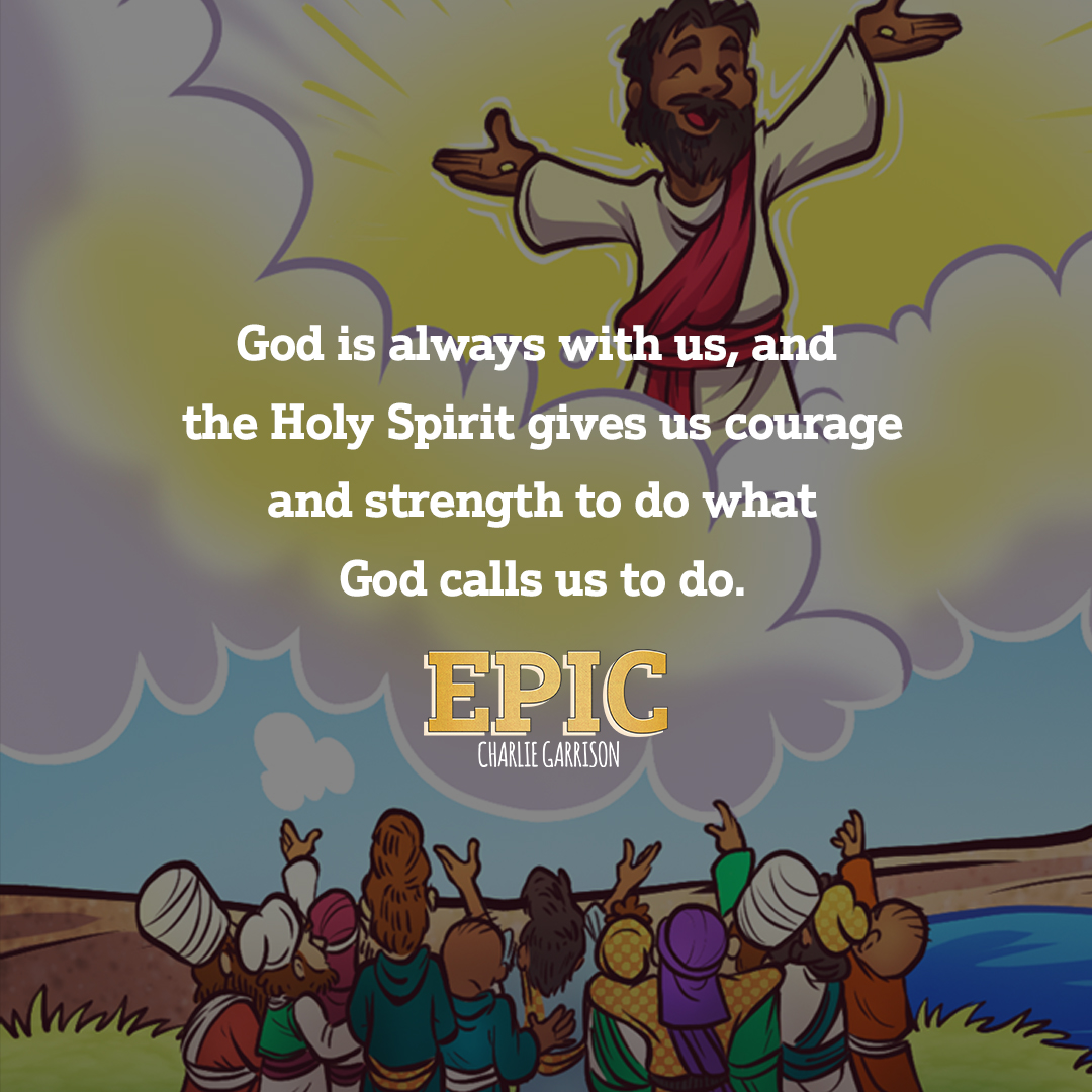 God is always with us, and the Holy Spirit gives us courage and ...