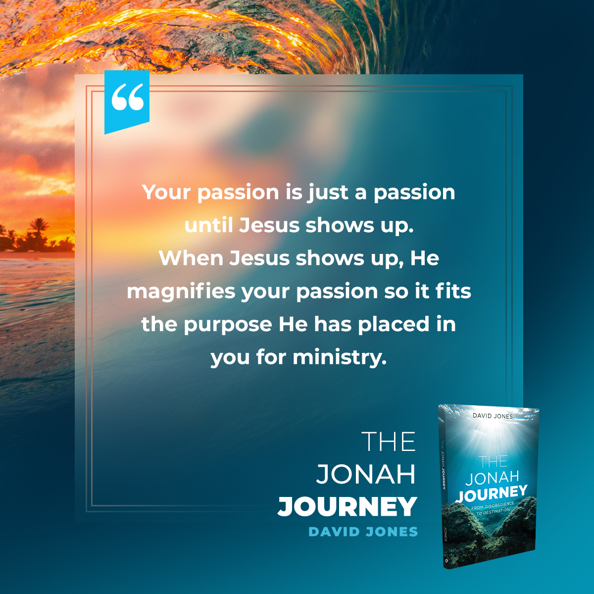 Your passion is just a passion until Jesus shows up. When Jesus shows ...