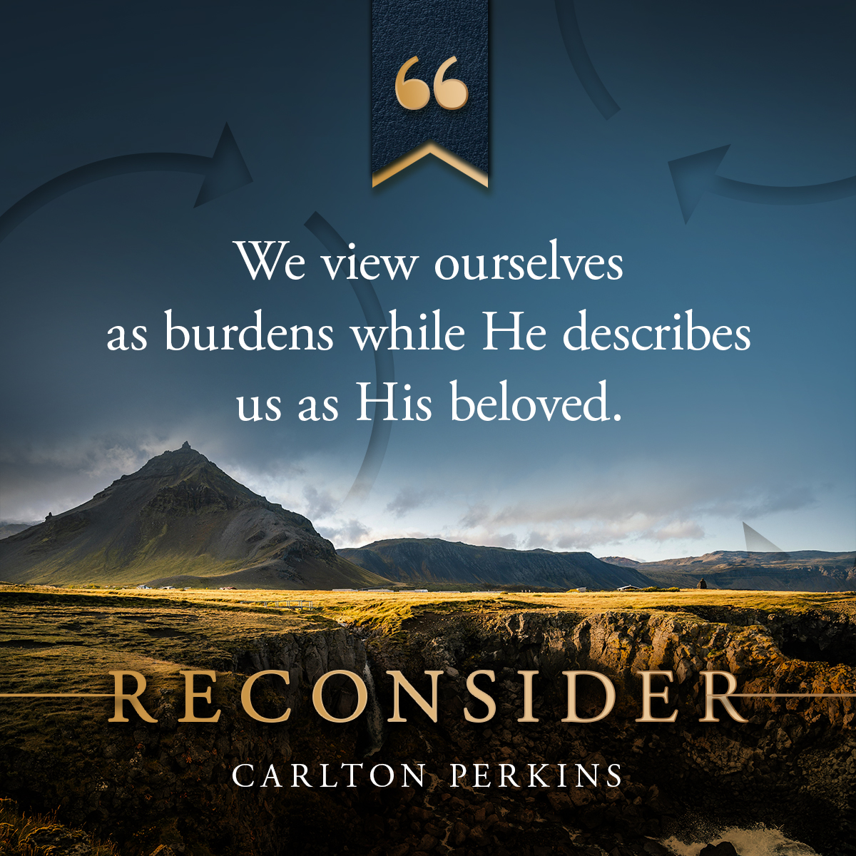 We view ourselves as burdens while He describes us as His beloved. | Lucid Books