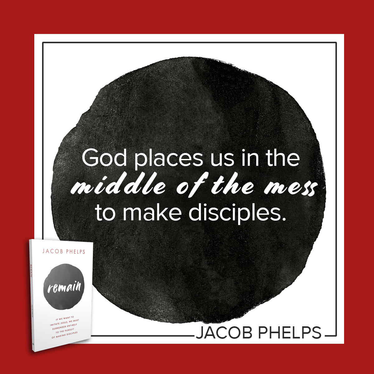 God places us in the middle of the mess to make disciples. | Lucid Books