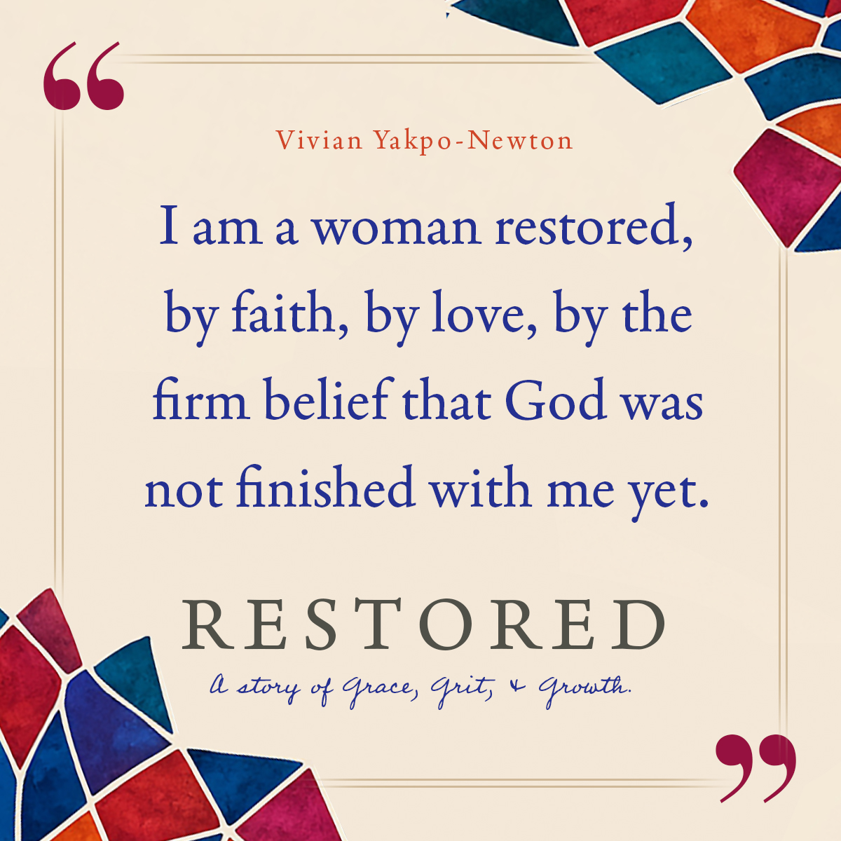 I am a woman restored, by faith, by love, by the firm belief that God ...